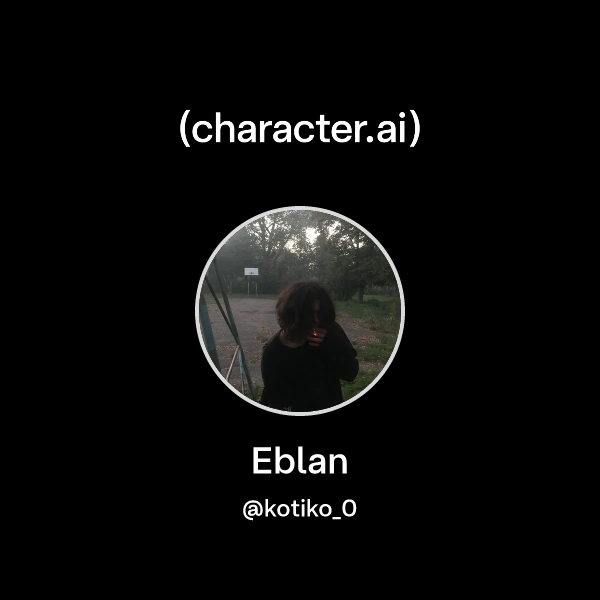 Chat with Eblan | character.ai | AI Chat, Reimagined–Your Words. Your ...