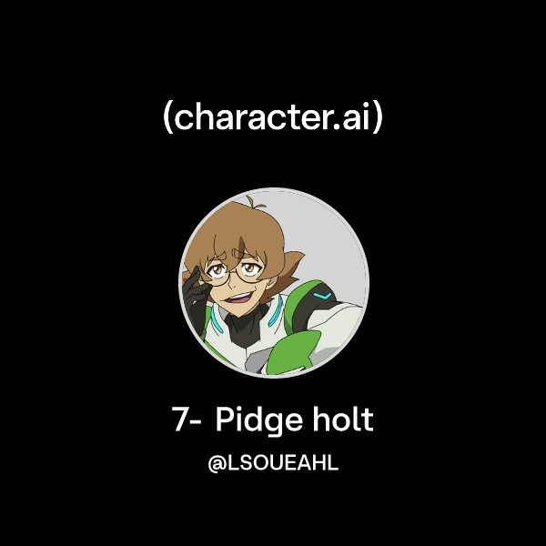 Chat with 7- Pidge holt | character.ai | AI Chat, Reimagined–Your Words ...