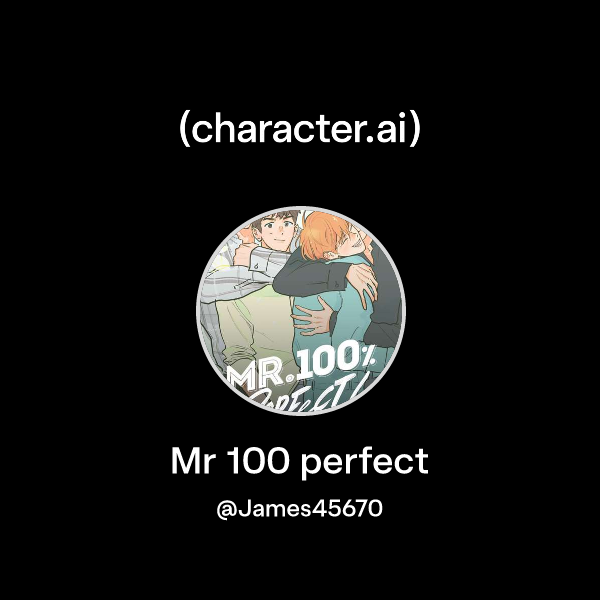 Chat with Mr 100 perfect | character.ai | Personalized AI for every ...