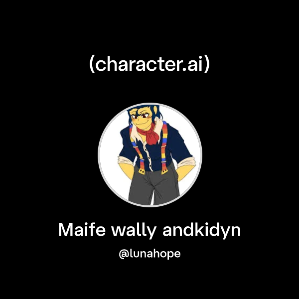 Chat with Maife wally andkidyn | character.ai | AI Chat, Reimagined ...