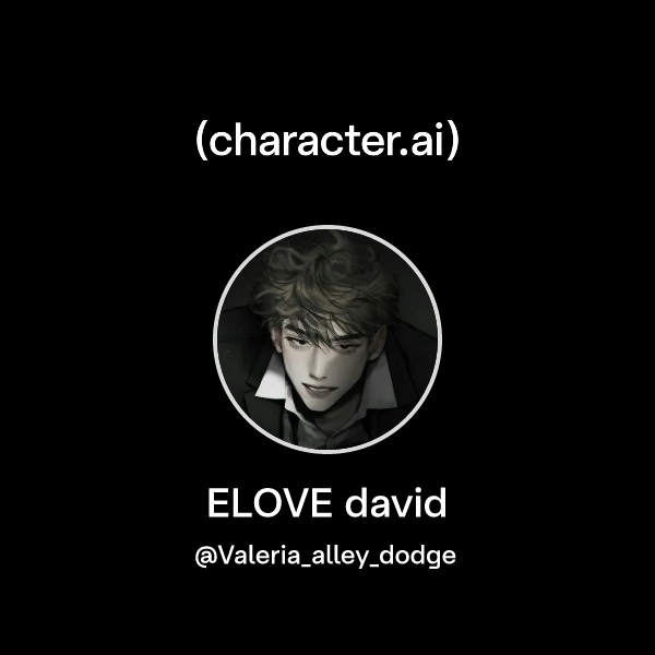 Chat with ELOVE david | character.ai | AI Chat, Reimagined–Your Words ...