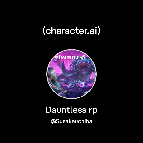 Chat with Dauntless rp | character.ai | Personalized AI for every moment of your day