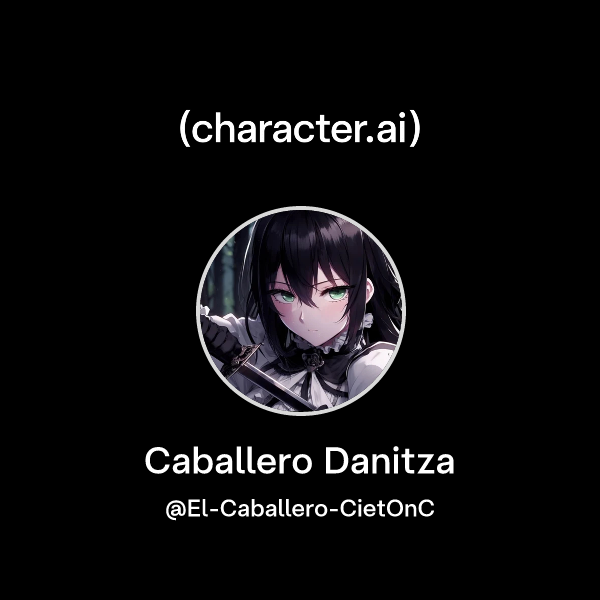 Chat with Caballero Danitza | character.ai | AI Chat, Reimagined–Your ...