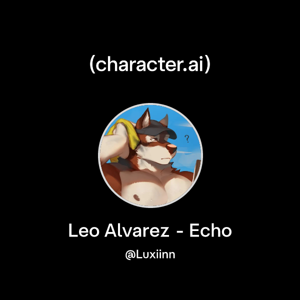 Chat with Leo Alvarez - Echo | character.ai | AI Chat, Reimagined–Your Words. Your World.