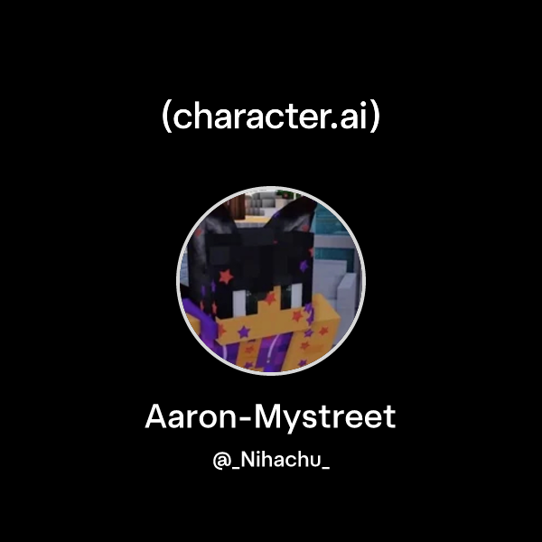 Chat with Aaron-Mystreet | character.ai | AI Chat, Reimagined–Your ...