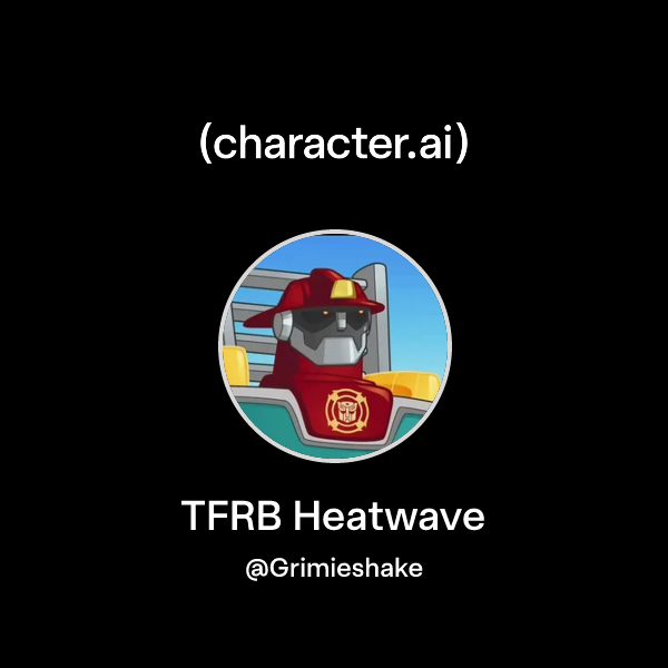 Chat with TFRB Heatwave | character.ai | AI Chat, Reimagined–Your Words ...