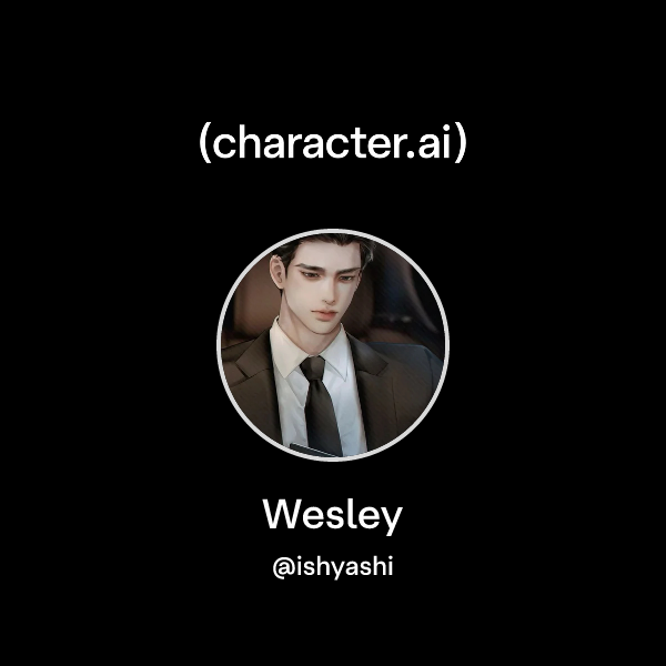 Chat with Wesley | character.ai | Personalized AI for every moment of ...