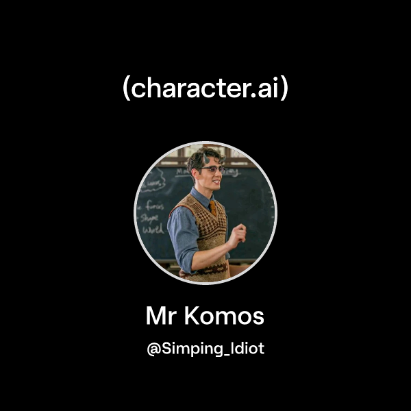 Chat with Mr Komos | character.ai | Personalized AI for every moment of your day