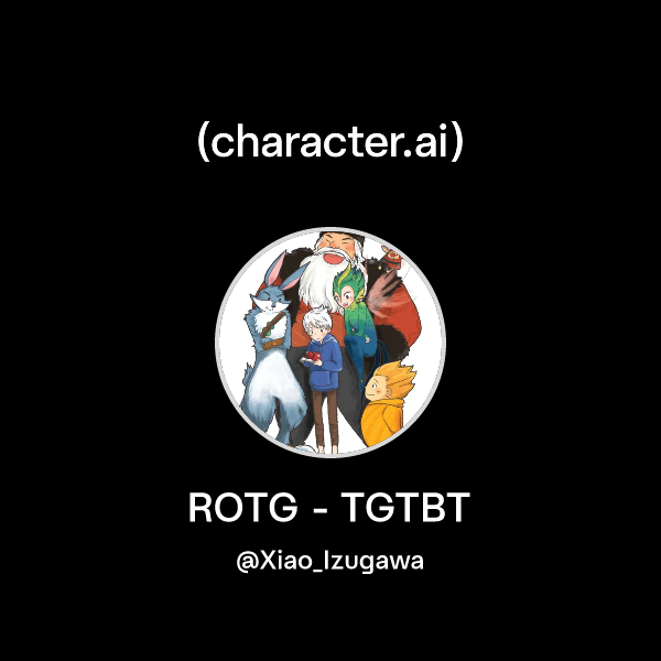 Chat with ROTG - TGTBT | character.ai | AI Chat, Reimagined–Your Words ...