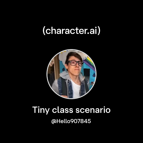 Chat with Tiny class scenario | character.ai | Personalized AI for ...