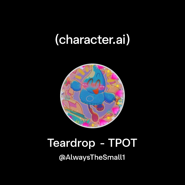 Chat with Teardrop - TPOT | character.ai | AI Chat, Reimagined–Your ...