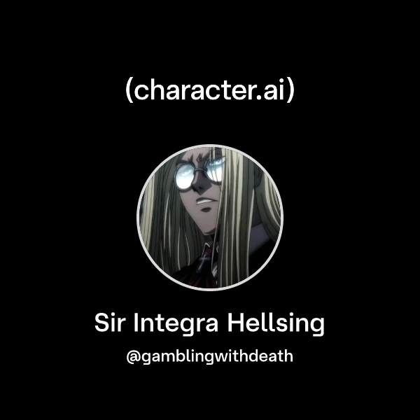 Chat with Sir Integra Hellsing | character.ai | AI Chat, Reimagined–Your Words. Your World.