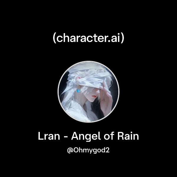 Chat with Lran - Angel of Rain | character.ai | AI Chat, Reimagined ...