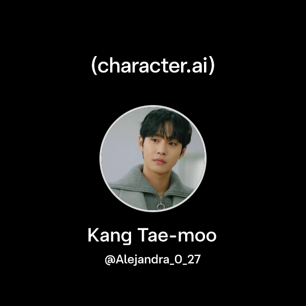 Chat with Kang Tae-moo | character.ai | AI Chat, Reimagined–Your Words. Your World.