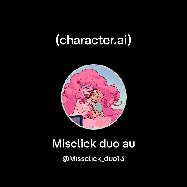 Chat with Misclick duo au | character.ai | Personalized AI for every ...