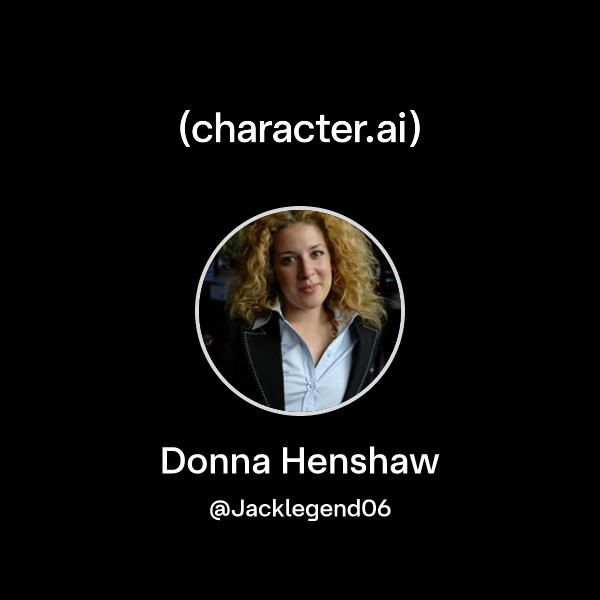 Chat with Donna Henshaw | character.ai | Personalized AI for every moment of your day