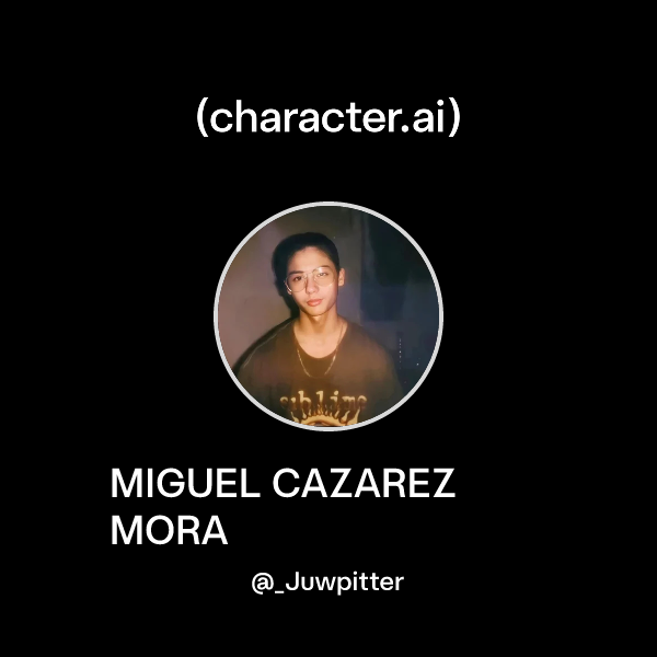Chat with MIGUEL CAZAREZ MORA | character.ai | AI Chat, Reimagined–Your ...