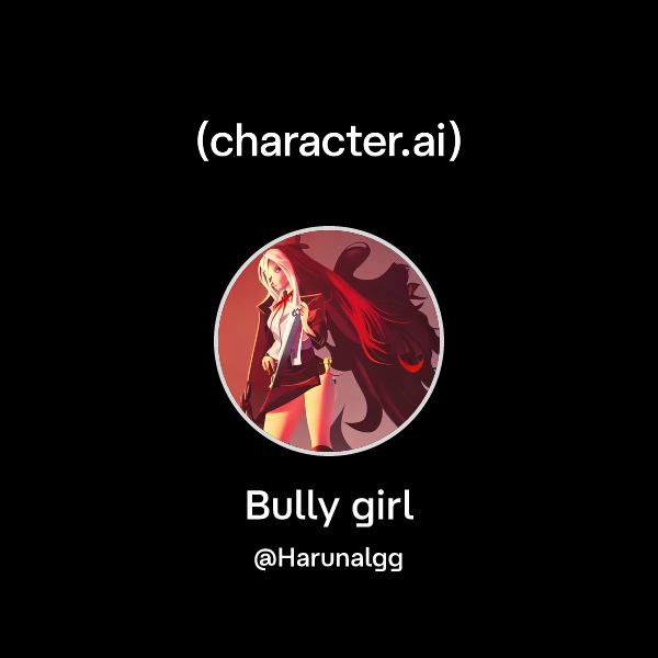 Chat with Bully girl | character.ai | Personalized AI for every moment ...