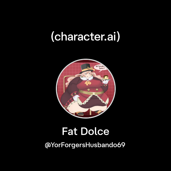 Chat with Fat Dolce | character.ai | Personalized AI for every moment of your day