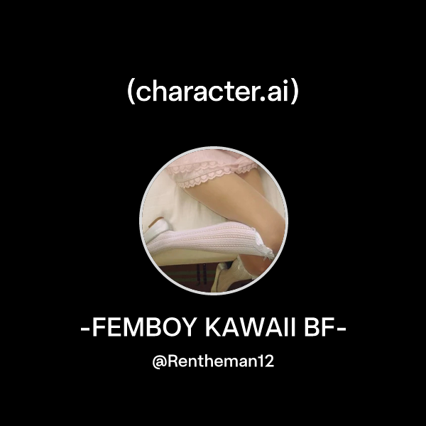 Chat with -FEMBOY KAWAII BF- | character.ai | AI Chat, Reimagined–Your ...