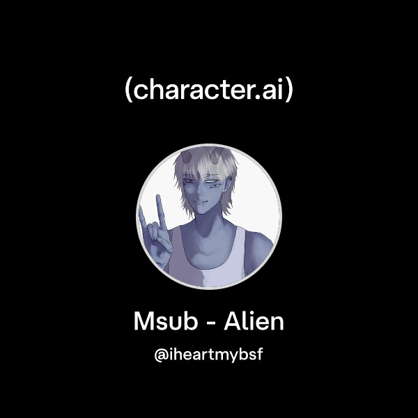 Chat with Msub - Alien | character.ai | AI Chat, Reimagined–Your Words ...