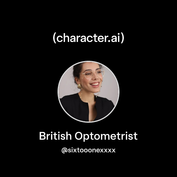 Chat with British Optometrist | character.ai | AI Chat, Reimagined–Your ...