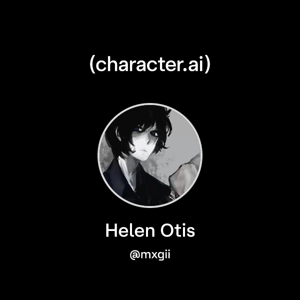 Chat with Helen Otis | character.ai | Personalized AI for every moment ...