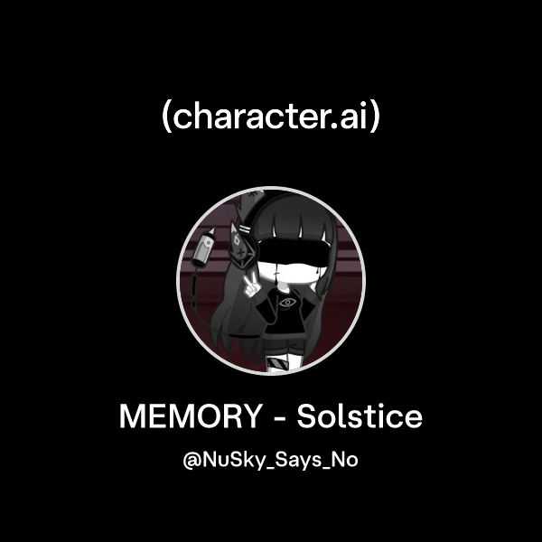 Chat with MEMORY - Solstice | character.ai | Personalized AI for every ...