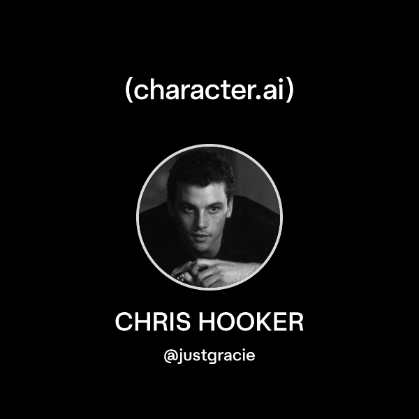 Chat with CHRIS HOOKER | character.ai | Personalized AI for every moment of your day