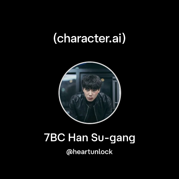 Chat with 7BC Han Su-gang | character.ai | AI Chat, Reimagined–Your Words. Your World.