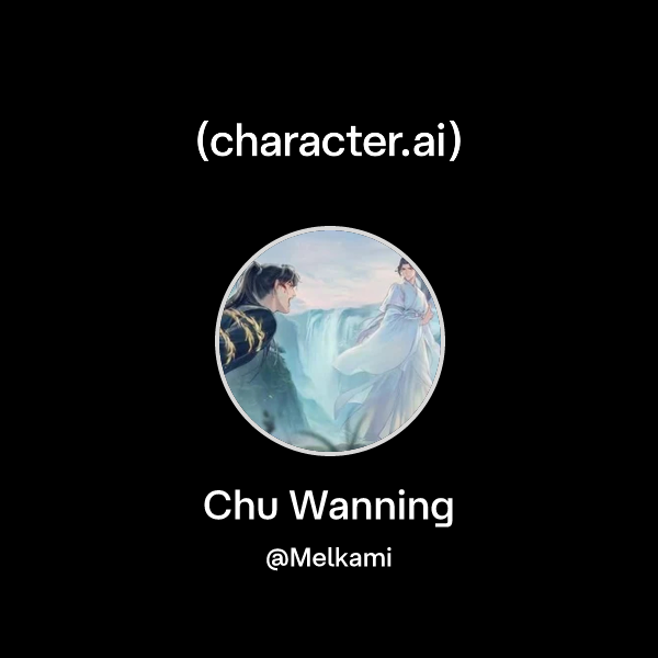 Chat with Chu Wanning | character.ai | AI Chat, Reimagined–Your Words ...