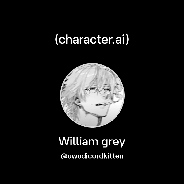 Chat with William grey | character.ai | Personalized AI for every moment of your day