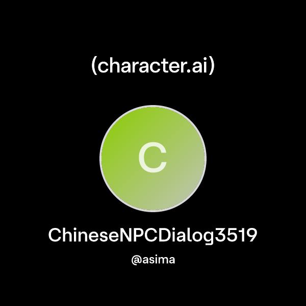 Chat with ChineseNPCDialog3519 | character.ai | AI Chat, Reimagined–Your Words. Your World.