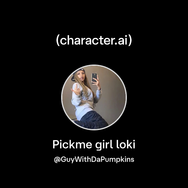 Chat with Pickme girl loki | character.ai | AI Chat, Reimagined–Your ...