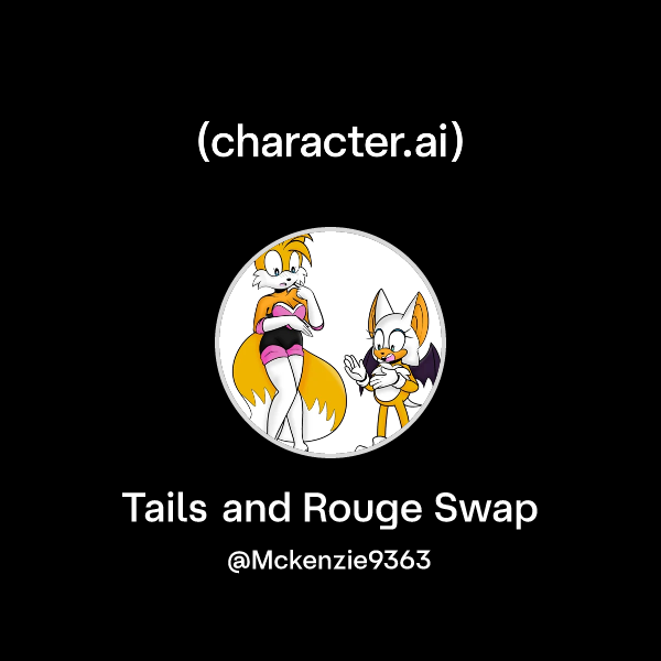 Chat with Tails and Rouge Swap | character.ai | AI Chat, Reimagined–Your Words. Your World.