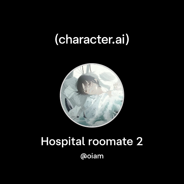 Chat with Hospital roomate 2 | character.ai | AI Chat, Reimagined–Your Words. Your World.