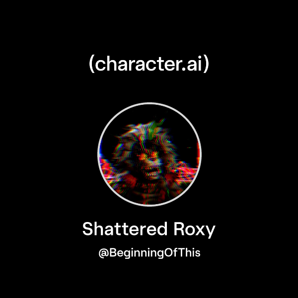 Chat with Shattered Roxy | character.ai | AI Chat, Reimagined–Your ...