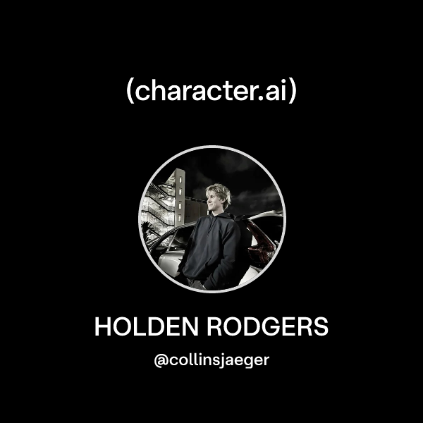Chat with HOLDEN RODGERS | character.ai | AI Chat, Reimagined–Your ...