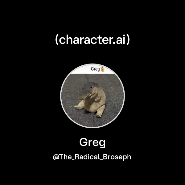 Chat with Greg | character.ai | AI Chat, Reimagined–Your Words. Your World.