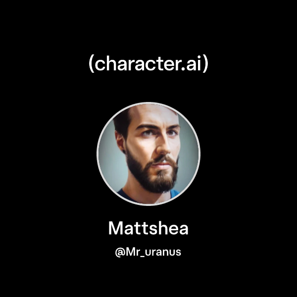 Chat with Mattshea | character.ai | AI Chat, Reimagined–Your Words ...