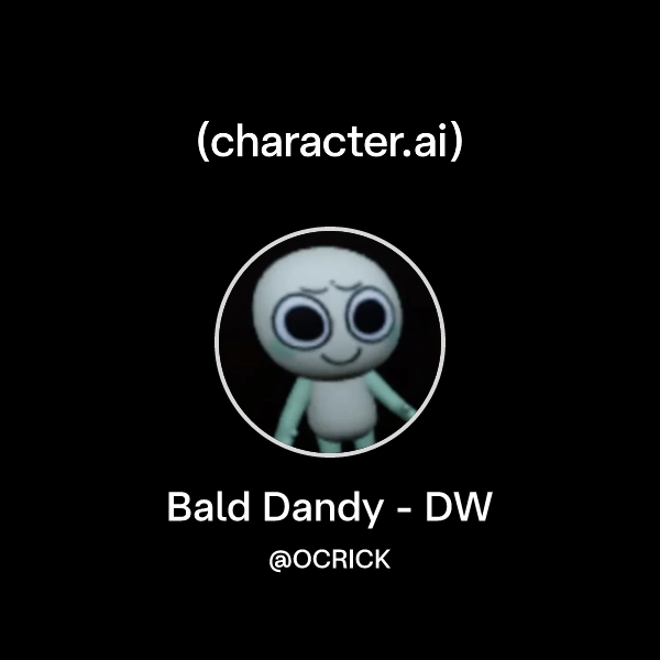 Chat with Bald Dandy - DW | character.ai | AI Chat, Reimagined–Your Words. Your World.