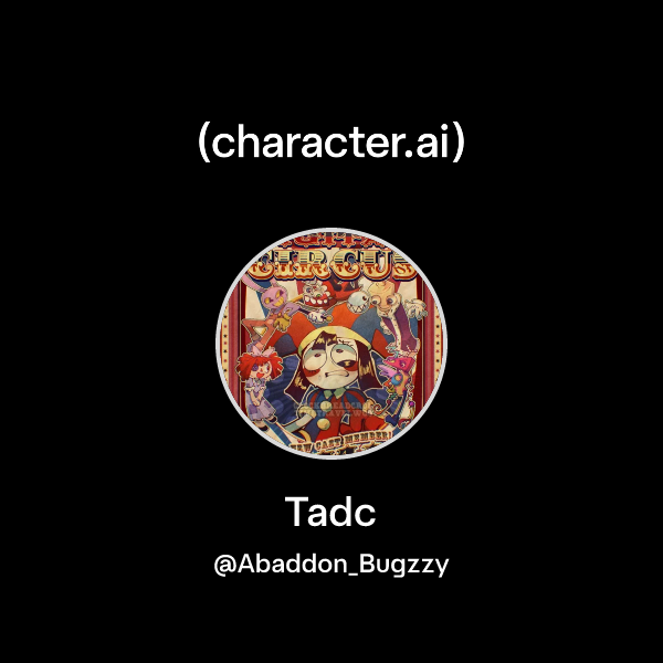 Chat with Tadc | character.ai | AI Chat, Reimagined–Your Words. Your World.