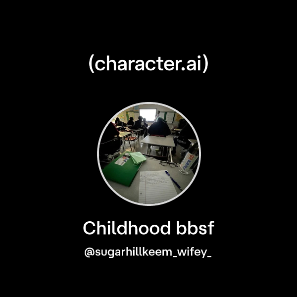 Chat with Childhood bbsf | character.ai | Personalized AI for every ...
