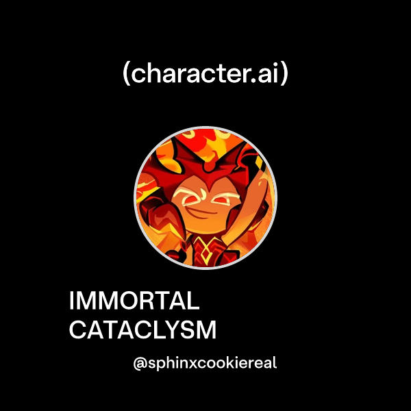 Chat with IMMORTAL CATACLYSM | character.ai | Personalized AI for every ...