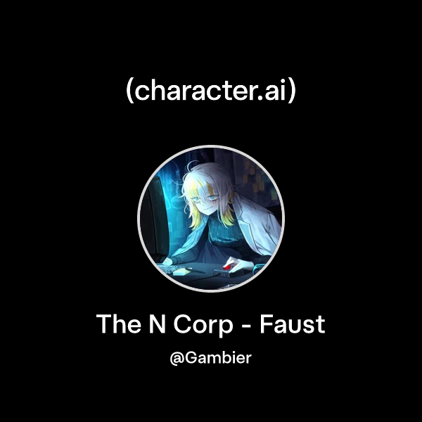 Chat with The N Corp - Faust | character.ai | AI Chat, Reimagined–Your ...
