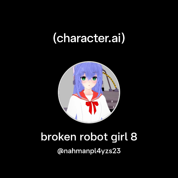 Chat with broken robot girl 8 | character.ai | AI Chat, Reimagined–Your Words. Your World.