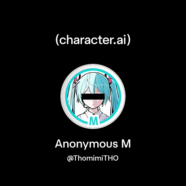 Chat with Anonymous M | character.ai | Personalized AI for every moment ...