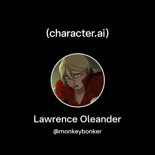 Chat with Lawrence Oleander | character.ai | AI Chat, Reimagined–Your Words. Your World.