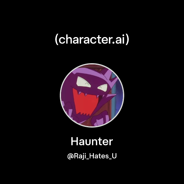 Chat with Haunter | character.ai | Personalized AI for every moment of ...