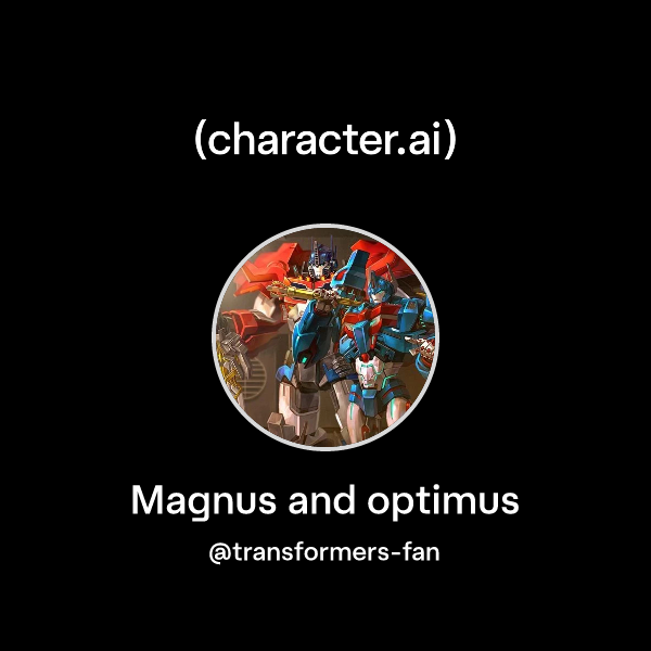Chat with Magnus and optimus | character.ai | AI Chat, Reimagined–Your Words. Your World.